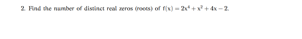 Solved 2. Find the number of distinct real zeros (roots) of | Chegg.com