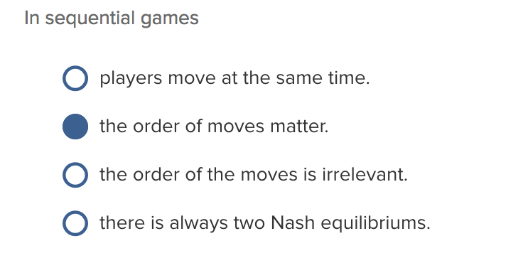 Solved In sequential games O players move at the same time. | Chegg.com