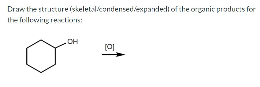 Solved Draw the structure (skeletal/condensed/expanded) of | Chegg.com
