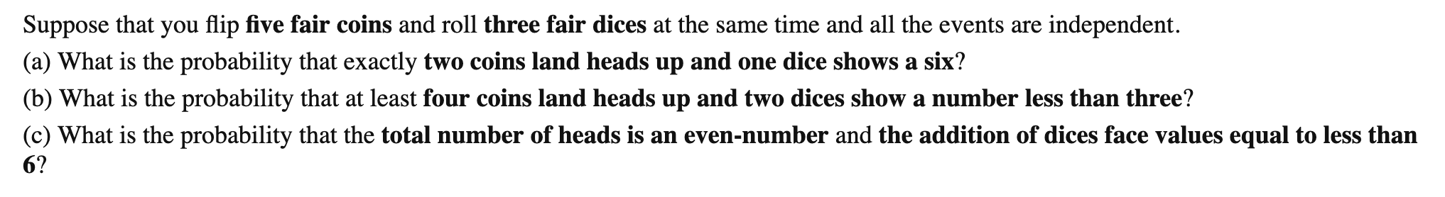 Solved Suppose that you flip five fair coins and roll three | Chegg.com