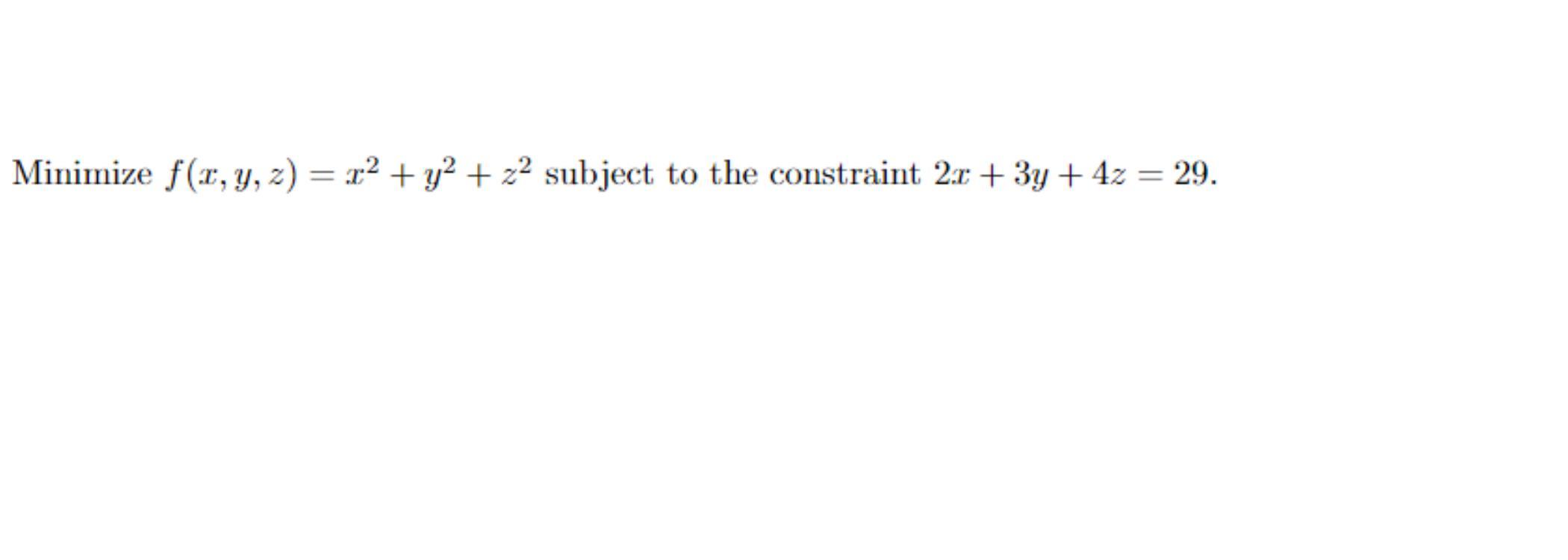 Solved Minimize f(x,y,z)=x2+y2+z2 subject to the constraint | Chegg.com