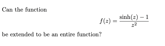 Solved Can the function f(z)=sinh(z)-1z2 be ﻿extended | Chegg.com