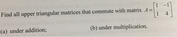 Solved Find all upper triangular matrices that commute with | Chegg.com