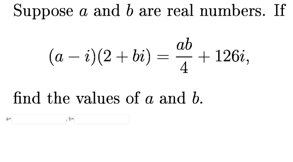 Solved Suppose a and b are real numbers. If (a – i)(2+ bi) = | Chegg.com
