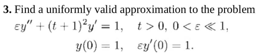 Solved 3. Find a uniformly valid approximation to the | Chegg.com