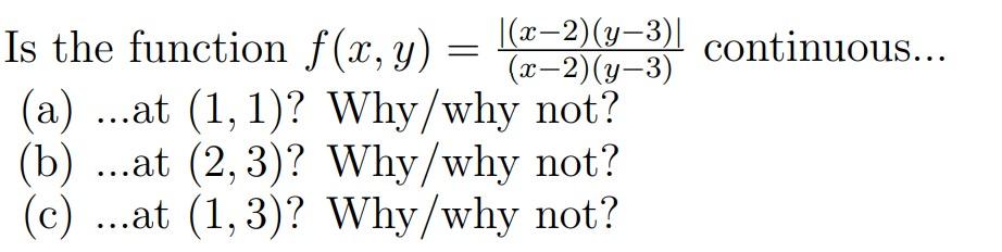 Solved Is the function f(x,y)=(x−2)(y−3)∣(x−2)(y−3)∣ | Chegg.com