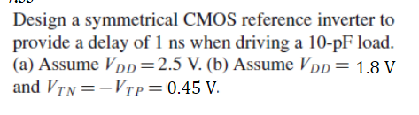 Solved Design a symmetrical CMOS reference inverter to | Chegg.com
