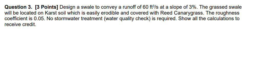 Solved Question 3. [3 Points] Design a swale to convey a | Chegg.com