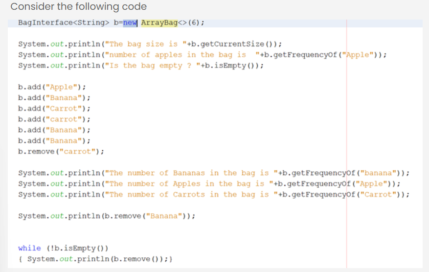 Solved Consider the following code Baginterface b=new| | Chegg.com