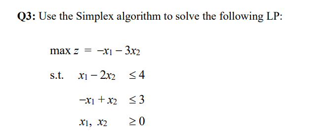 Solved Q3: Use the Simplex algorithm to solve the following | Chegg.com