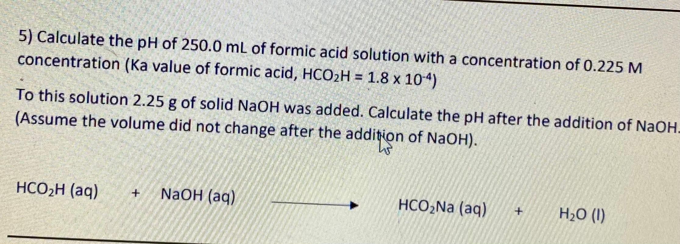 Solved 5) Calculate the pH of 250.0 mL of formic acid | Chegg.com