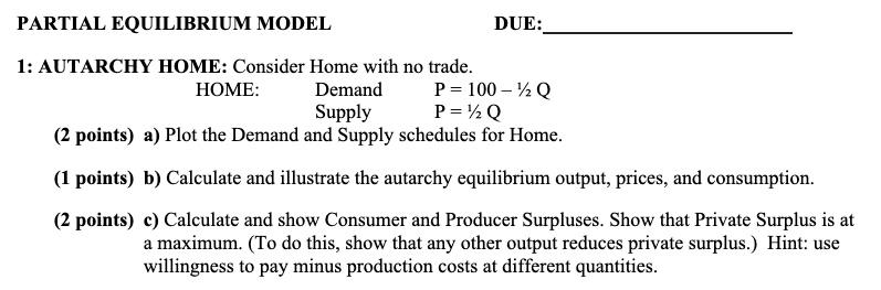 Solved PARTIAL EQUILIBRIUM MODEL DUE: 1: AUTARCHY HOME: | Chegg.com