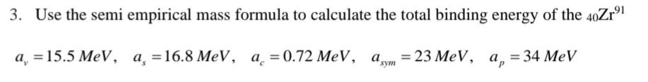 Solved 3. Use the semi empirical mass formula to calculate | Chegg.com