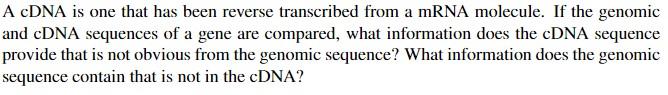 Solved A cDNA is one that has been reverse transcribed from | Chegg.com