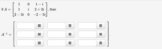 Solved A=⎣⎡112−3i0i01−i2+2i−2−5i⎦⎤ then 1−1=[ | Chegg.com