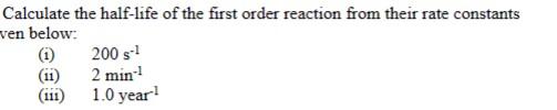 Solved Calculate the half-life of the first order reaction | Chegg.com