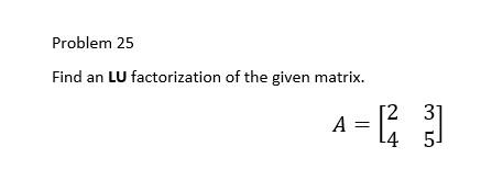 Solved Find an LU factorization of the given matrix. | Chegg.com