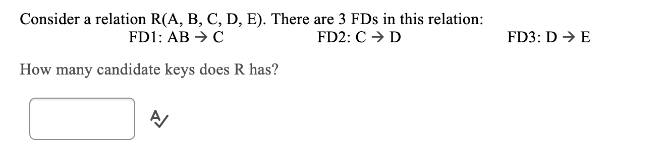 Solved Consider a relation R(A, B, C, D, E). There are 3 FDs | Chegg.com