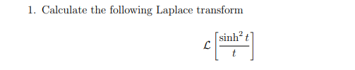 Solved 1. Calculate the following Laplace transform [sinh? C | Chegg.com
