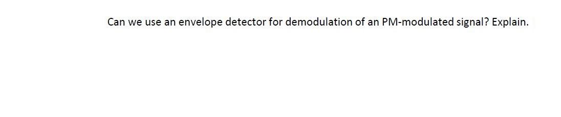 Solved Can we use an envelope detector for demodulation of | Chegg.com
