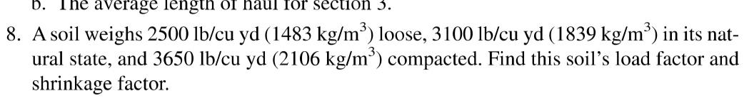 Solved 8. A soil weighs 2500lb/cuyd(1483 kg/m3) loose, | Chegg.com