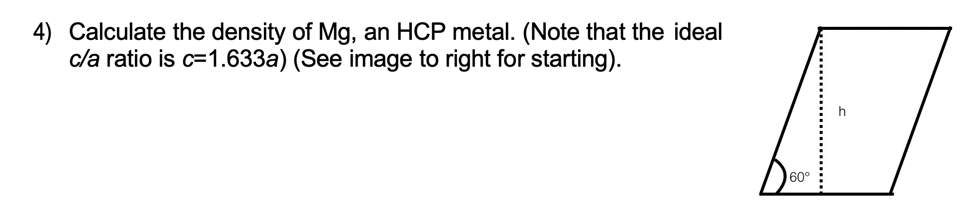 Solved 4) Calculate the density of Mg, an HCP metal. (Note | Chegg.com