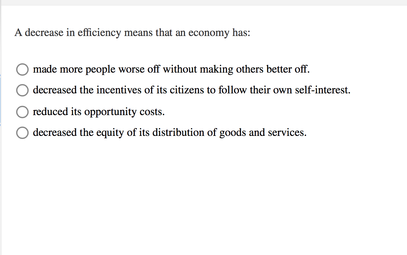 Solved A decrease in efficiency means that an economy has: | Chegg.com