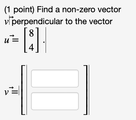 Solved (1 point) Find a non-zero vector v perpendicular to | Chegg.com