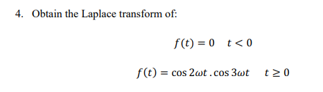 Solved 4. Obtain the Laplace transform of: f(t) = 0