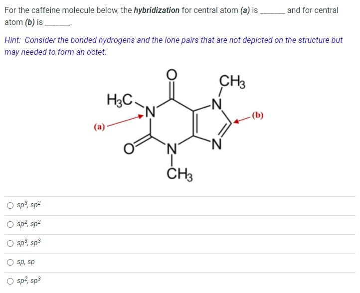 Solved For the caffeine molecule below, the hybridization | Chegg.com