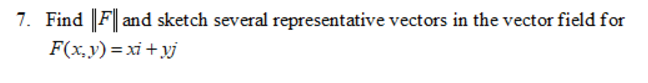 Solved Find ||F|| ﻿and sketch several representative vectors | Chegg.com