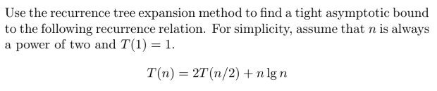 Solved Use the recurrence tree expansion method to find a | Chegg.com