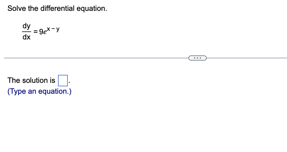 Solved Solve the differential equation. dxdy=9ex−y The | Chegg.com