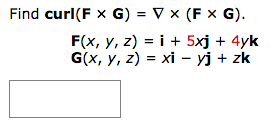 Solved Find curl(FxG)Vx (F x G) F(x, y, z) -i + 5xj + 4yk | Chegg.com