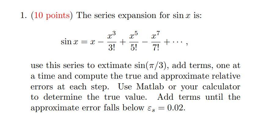 Solved 1. (10 points) The series expansion for sin x is: sin | Chegg.com