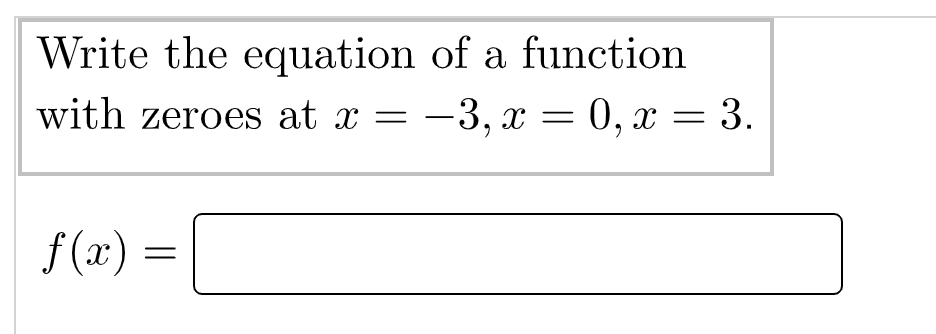 Solved Write the equation of a function with zeroes at x = | Chegg.com