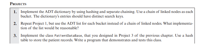 PROJECTS 1. Implement the ADT dictionary by using | Chegg.com PROJECTS 1. Implement the ADT dictionary by using | Chegg.com