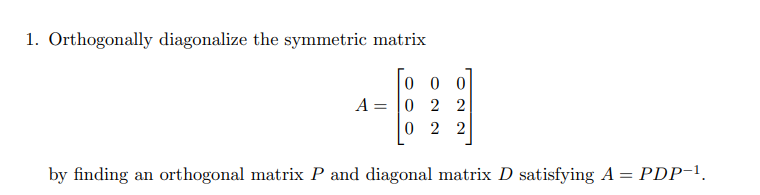 Solved 1. Orthogonally diagonalize the symmetric matrix 0 0 | Chegg.com