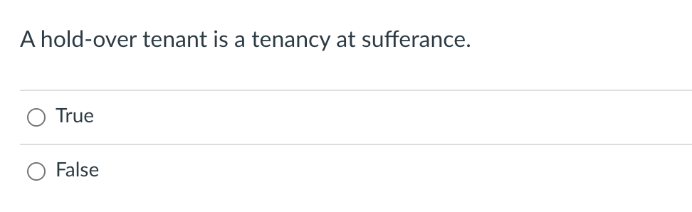 Solved A hold-over tenant is a tenancy at sufferance. True | Chegg.com