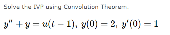 Solved Solve the IVP using Convolution Theorem. y"+y= u(t – | Chegg.com