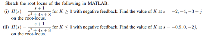 Solved Sketch the root locus of the following in MATLAB. (i) | Chegg.com