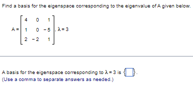 Solved Find a basis for the eigenspace corresponding to the | Chegg.com