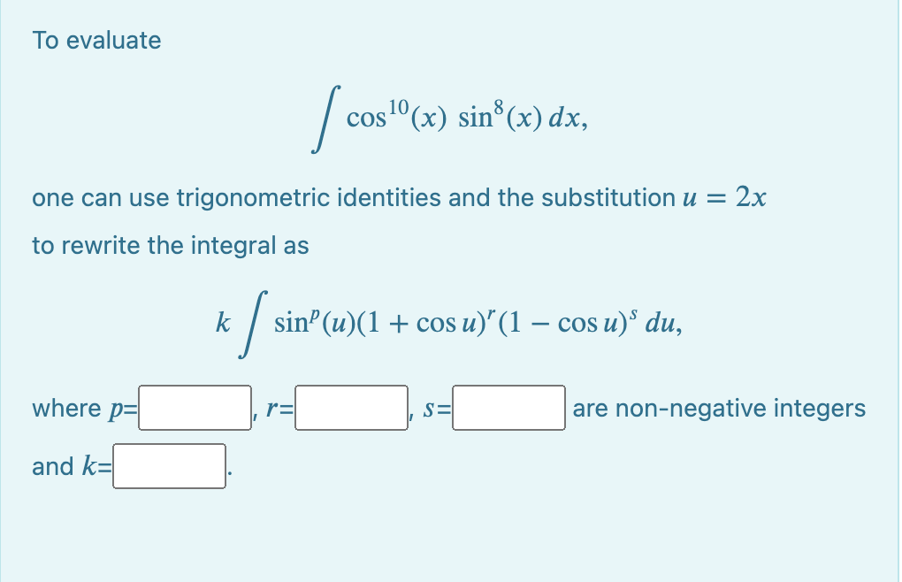 Solved To evaluate ∫cos10(x)sin8(x)dx one can use | Chegg.com