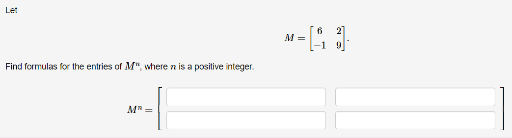 Solved Let M=[6−129] Find formulas for the entries of Mn, | Chegg.com