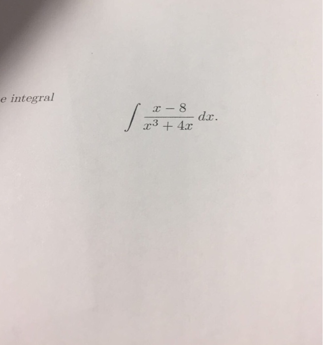 Solved integral integral x - 8/x^3 + 4x dx. | Chegg.com