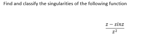 Solved Find and classify the singularities of the following | Chegg.com