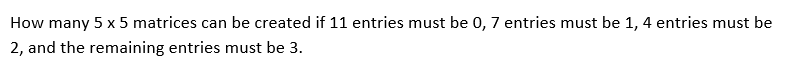 Solved How many 5 x 5 matrices can be created if 11 entries | Chegg.com