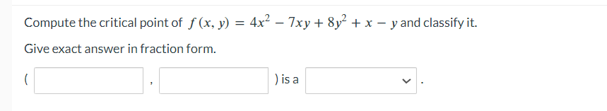 Solved Compute the critical point of f(x,y)=4x2−7xy+8y2+x−y | Chegg.com