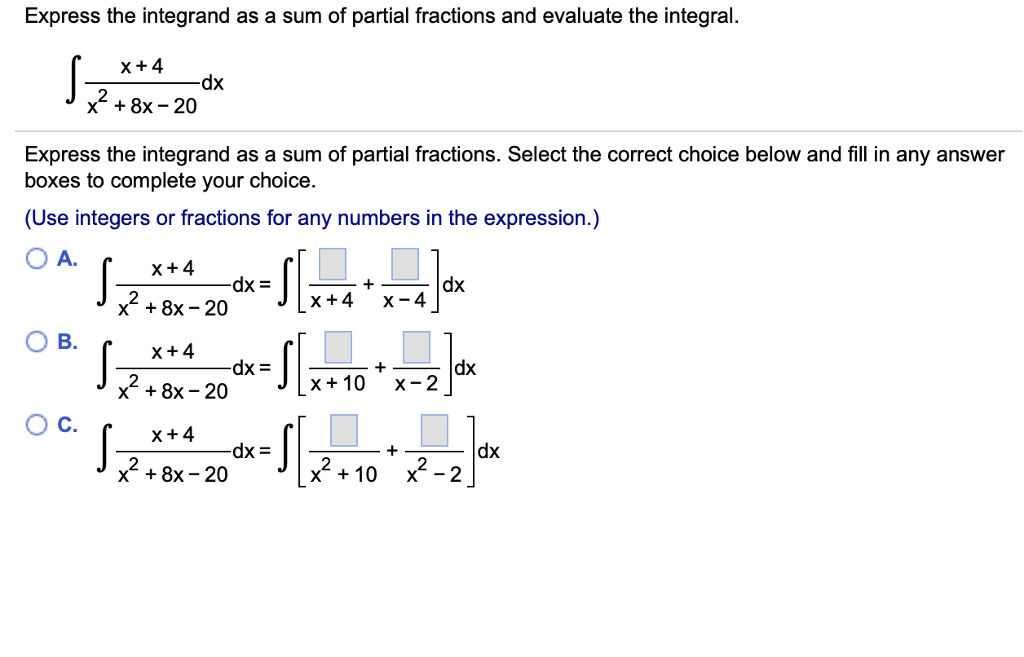 Solved Express the integrand as a sum of partial fractions | Chegg.com Solved Express the integrand as a sum of partial fractions | Chegg.com
