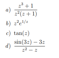 Solved a) z2(z+1)z3+1 b) z2e1/z c) tan(z) d) z2−zsin(3z)−3z | Chegg.com
